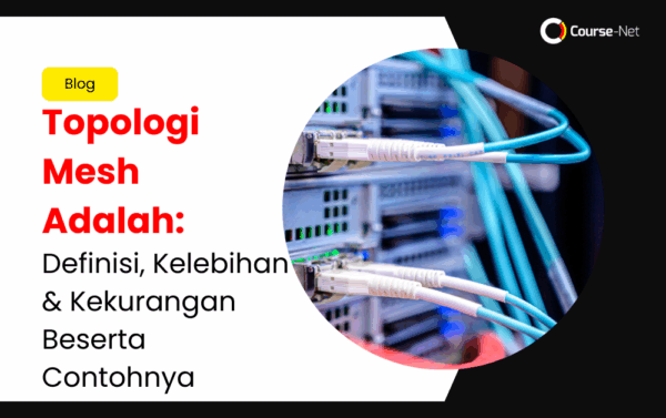 Topologi Mesh Adalah: Definisi, Kelebihan Kekurangan & Contoh