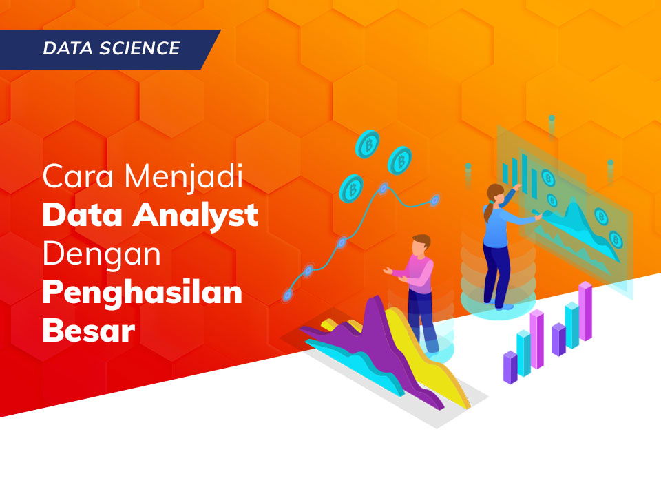 Cara Menjadi Data Analyst dengan Penghasilan Besar