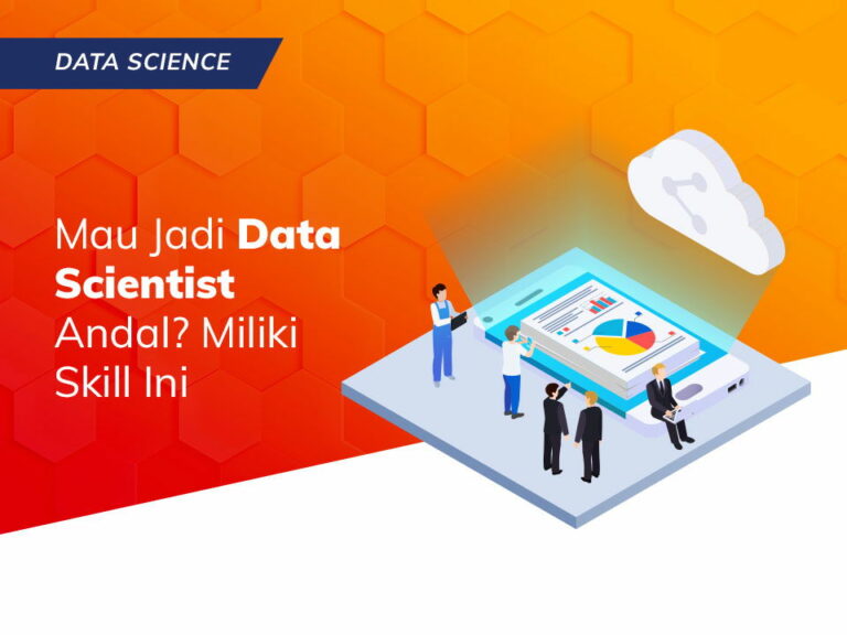Mau Jadi Data Scientist Andal? Miliki Skill Ini