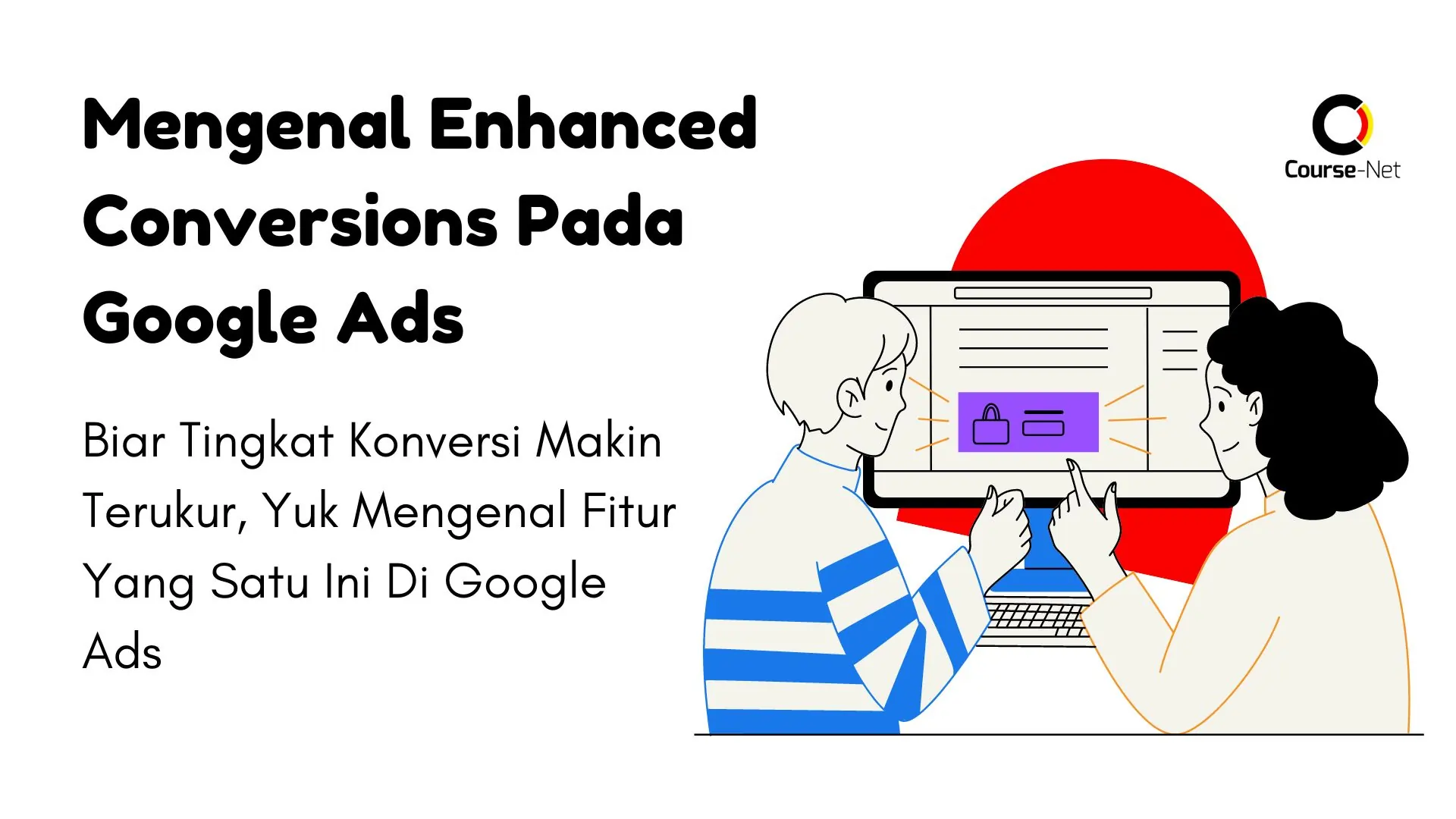 Apa Itu Enhanced Conversions Google Ads: Mengapa Penting?
