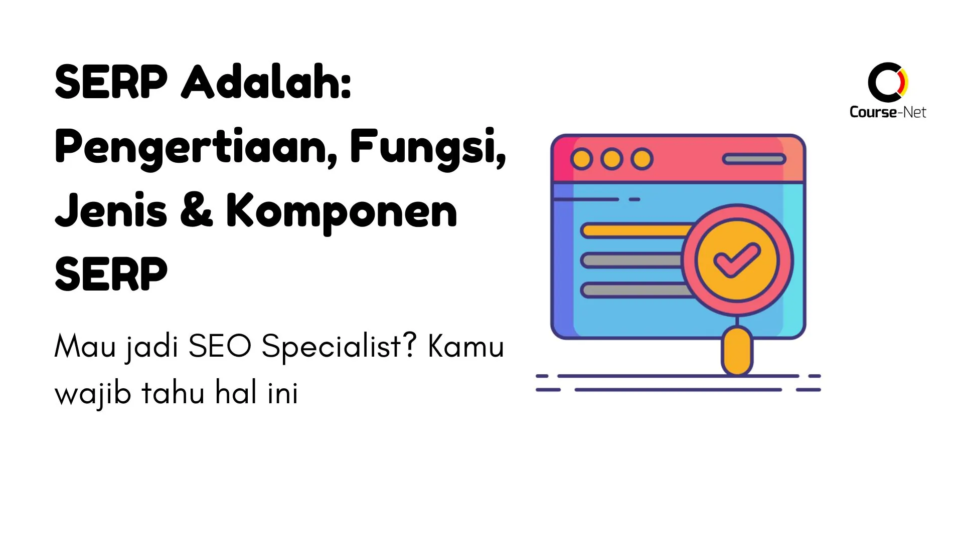 Apa Itu SERP: Pengertiaan, Fungsi, Jenis & Komponen SERP