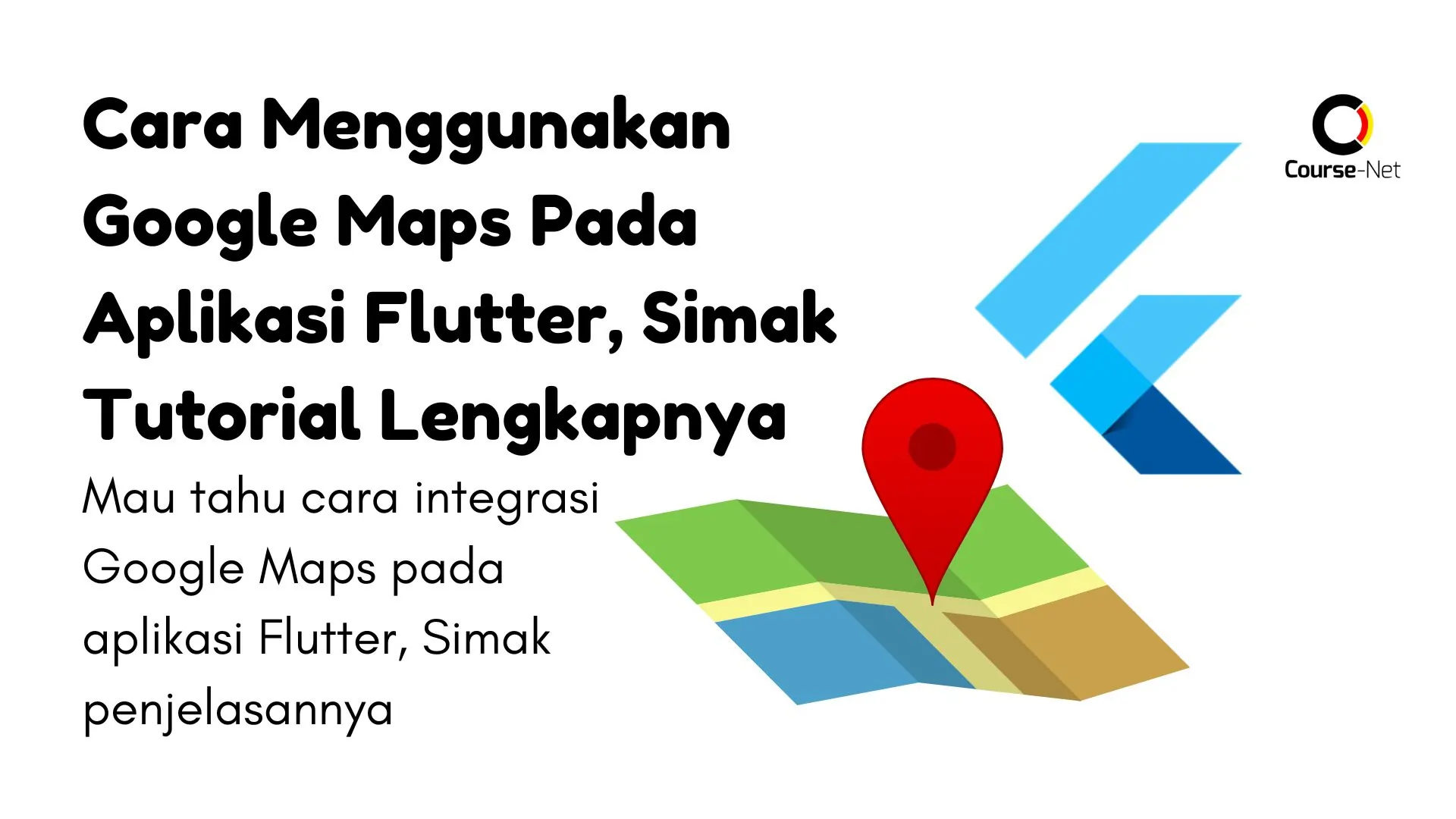 Cara Menggunakan Google Maps Pada Aplikasi Flutter, Panduan!