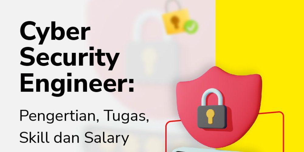 Cyber Security Engineer : Pengertian, Tugas, Skill dan Salary
