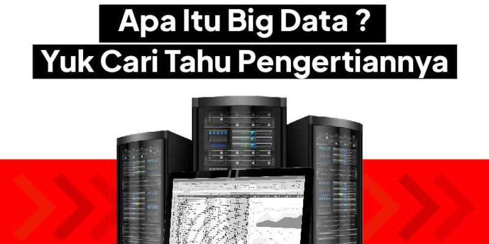 Big Data Adalah: Pengertian, Contoh, dan Manfaatnya