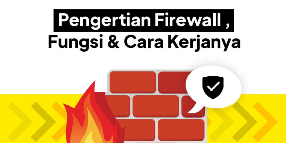 Apa Itu Firewall: Pengertian, Fungsi dan Cara Kerja