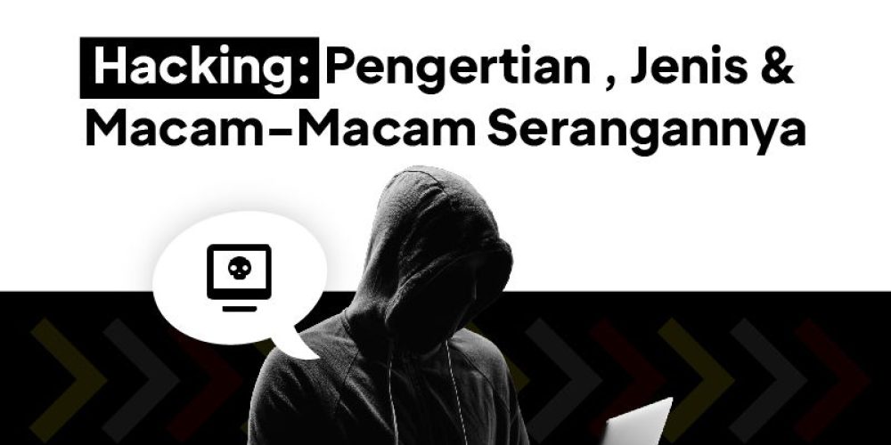 Hacking Adalah : Pengertian , Jenis Dan Macam - Macam Hacking